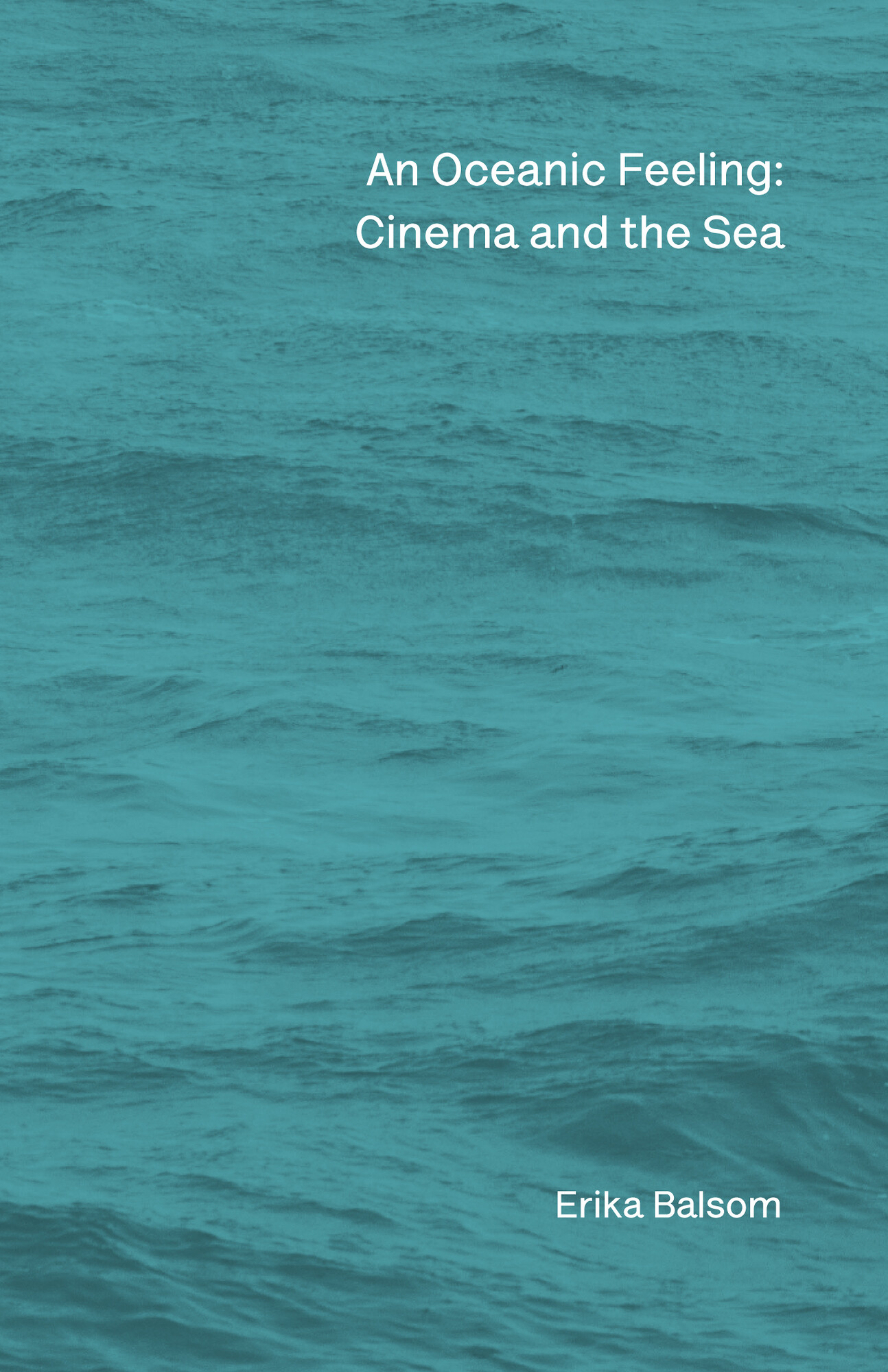 New publication: An Oceanic Feeling: Cinema and the Sea by Erika Balsom ...