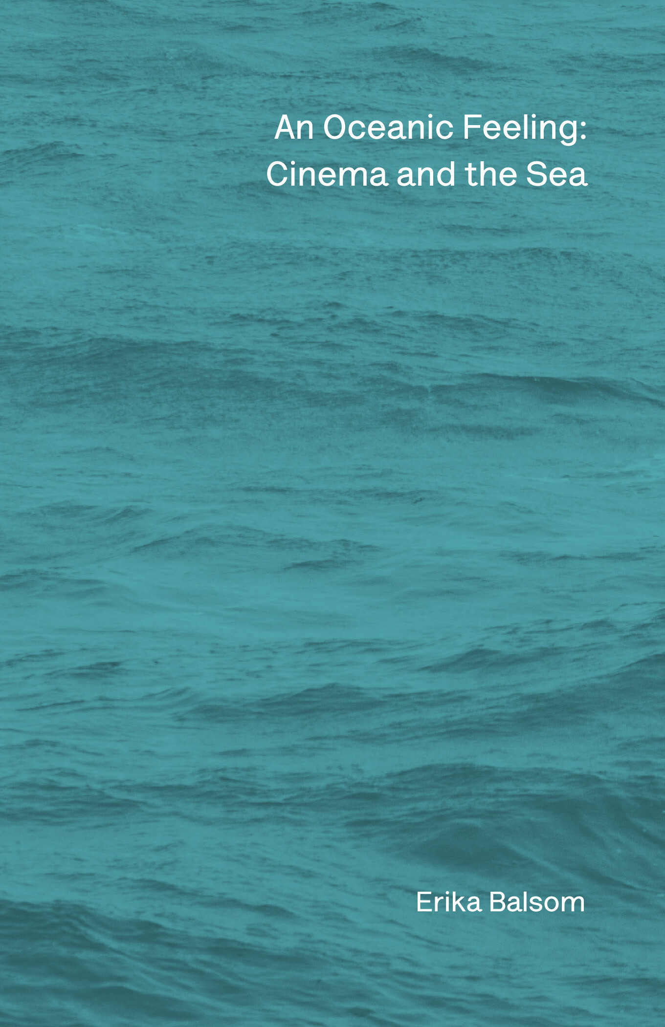 New publication: An Oceanic Feeling: Cinema and the Sea by Erika Balsom ...