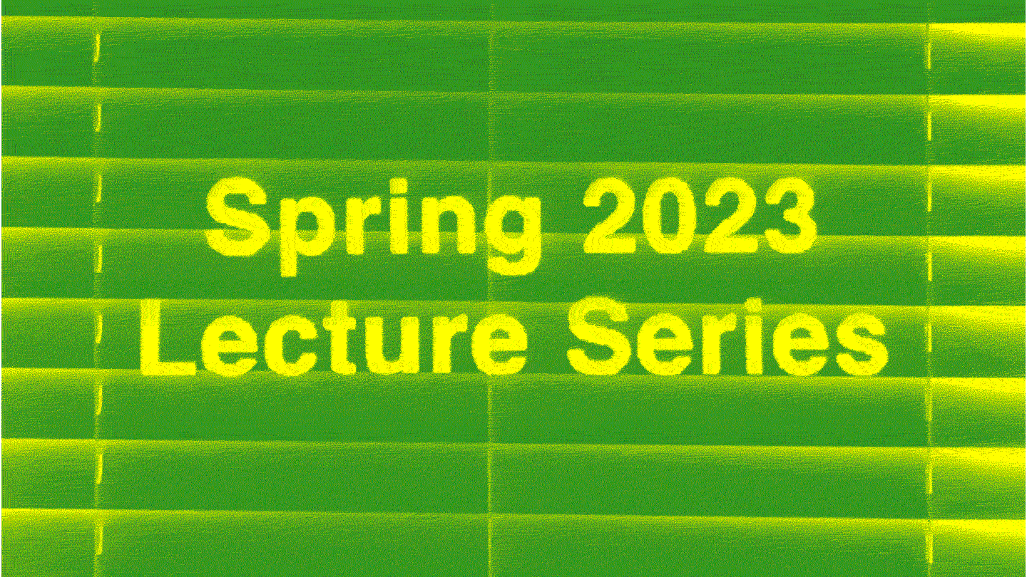 Spring 2023 Lecture Series Announcements E Flux