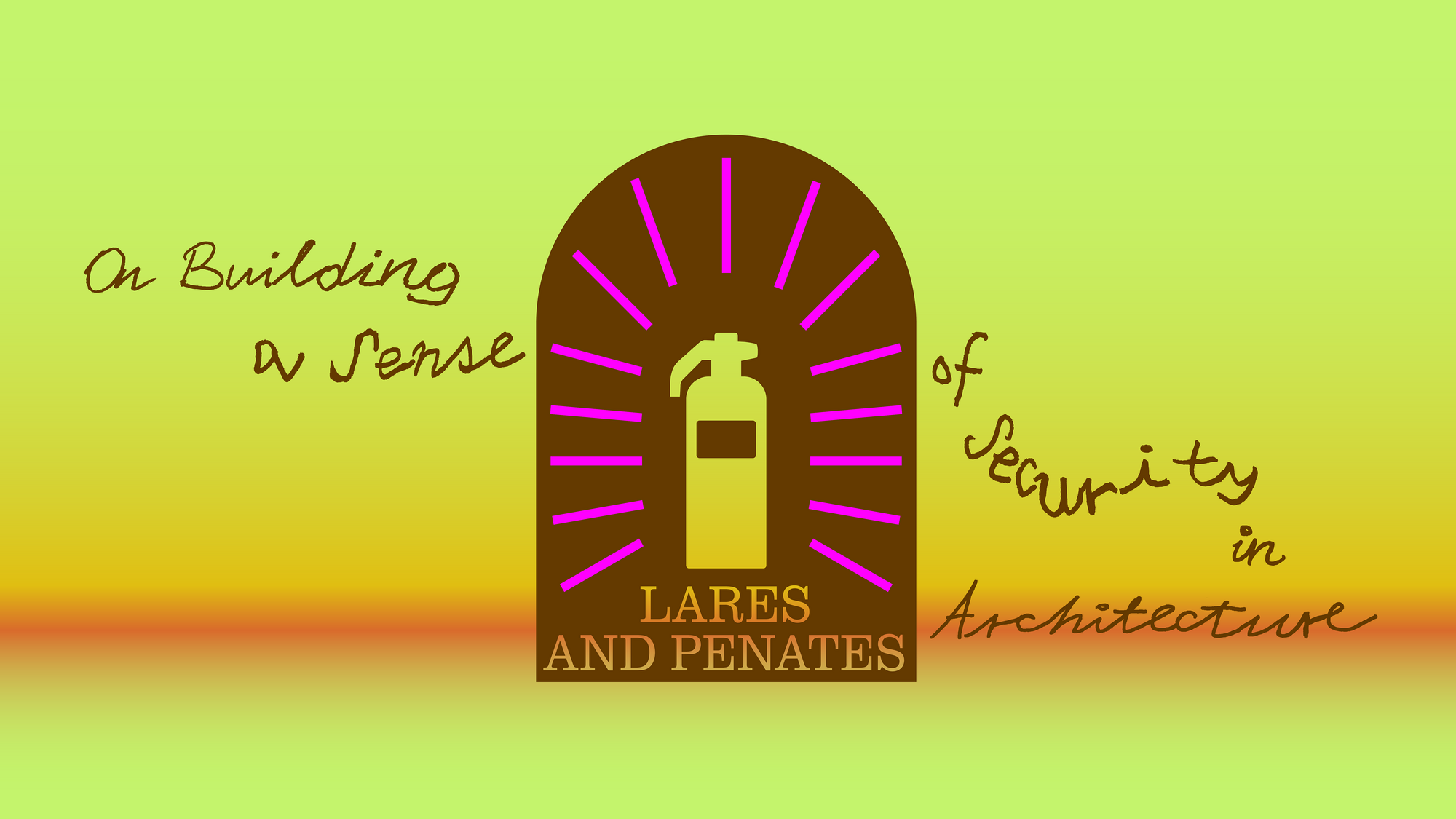 Lares and Penates: On Building a Sense of Security in Architecture ...