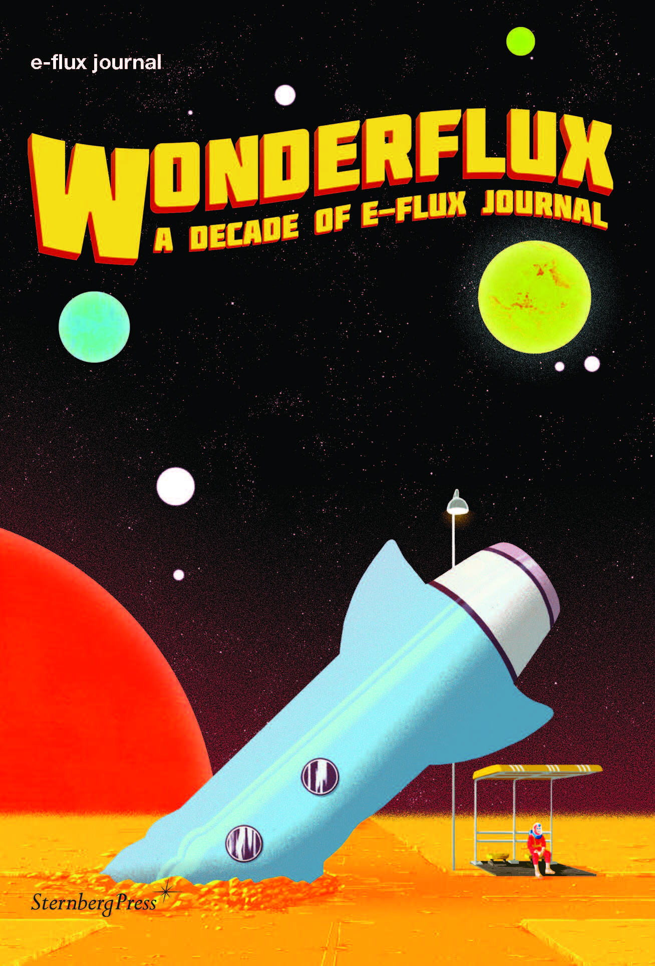 Wonderflux A Decade Of E Flux Journal Books E Flux 